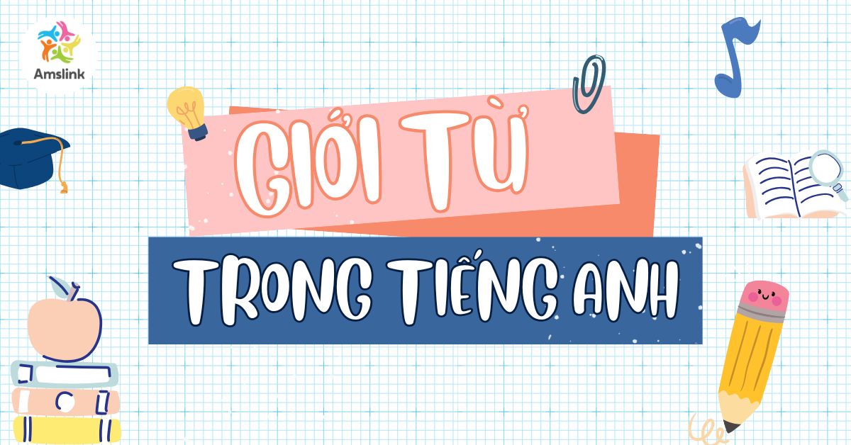 TẤT TẦN TẬT VỀ GIỚI TỪ TRONG TIẾNG ANH